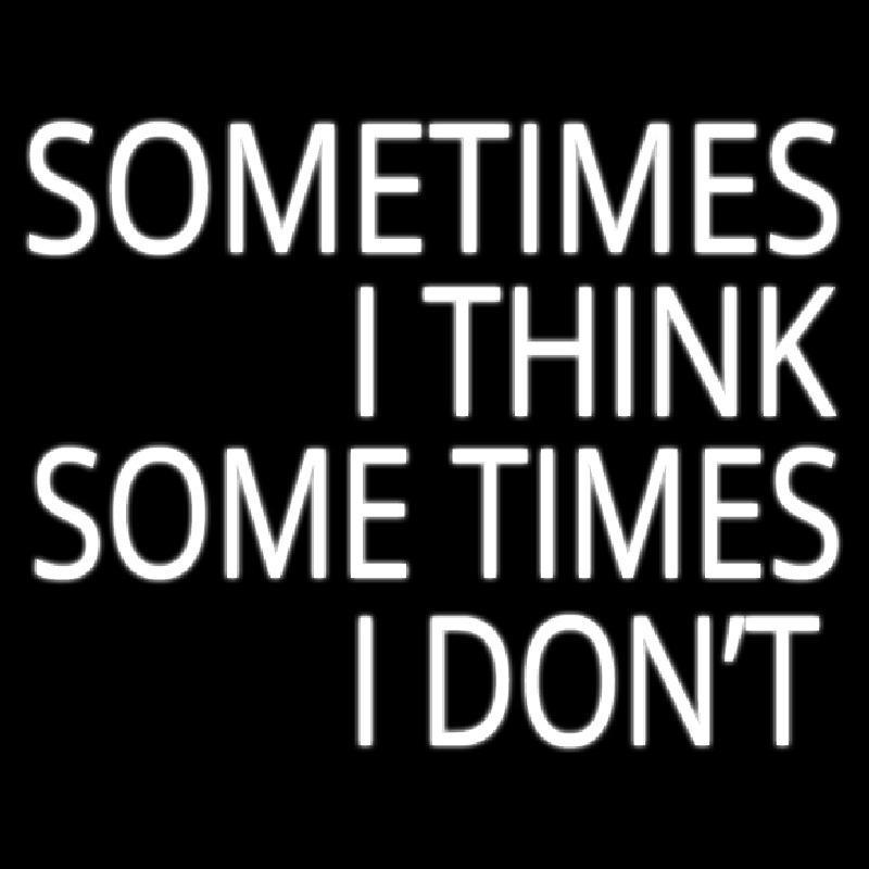 Sometimes I Think Handmade Art Neon Sign